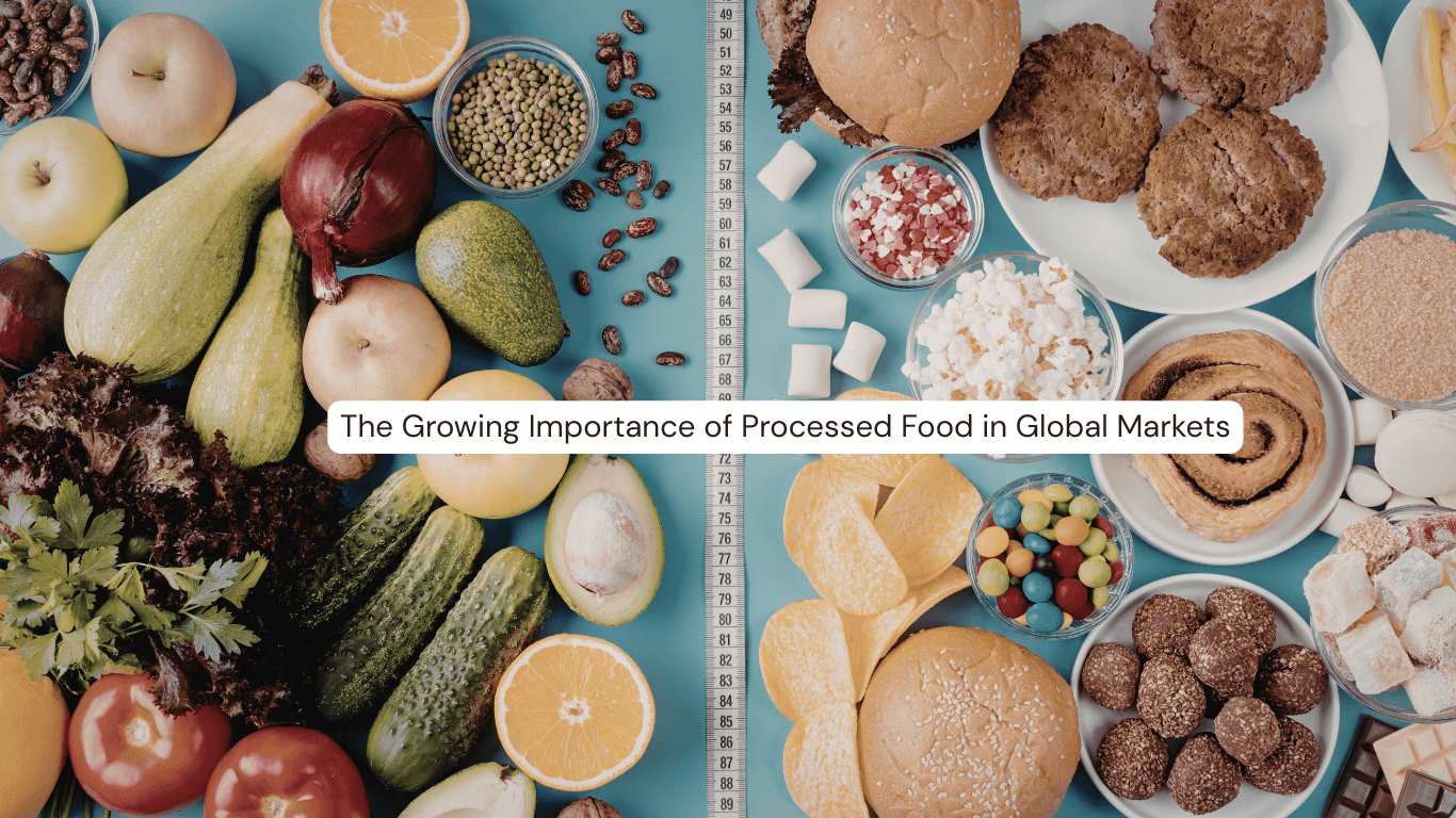The Growing Importance of Processed Food in Global Markets | SG Foodees